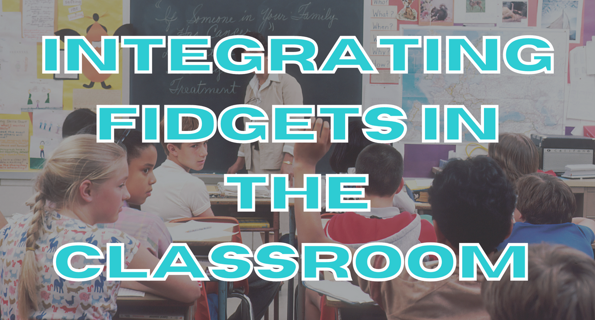 Integrating Fidgets in the Classroom - Tools and Tricks – MMC